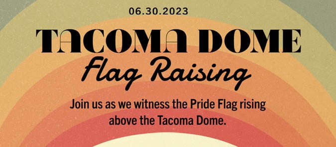 Tacoma Pride Flag Raising | Tacoma Dome